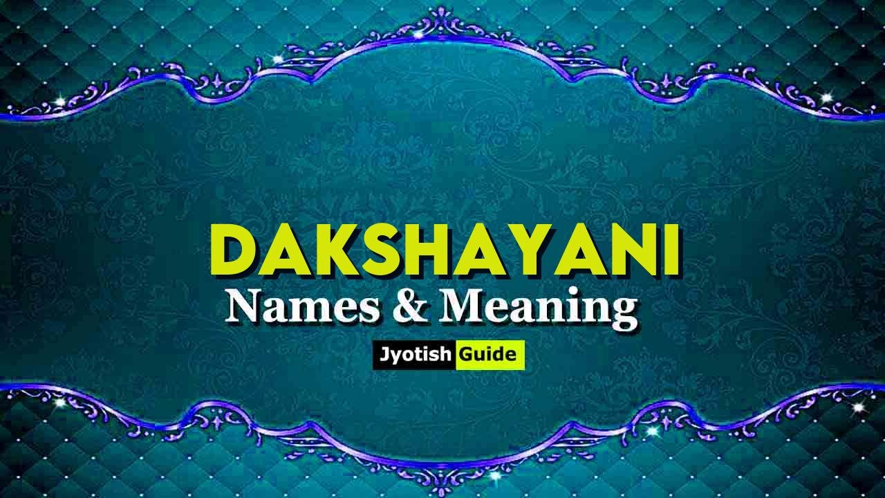 Dakshayani Name Meaning, Origin, Astrology Details, Personality ...