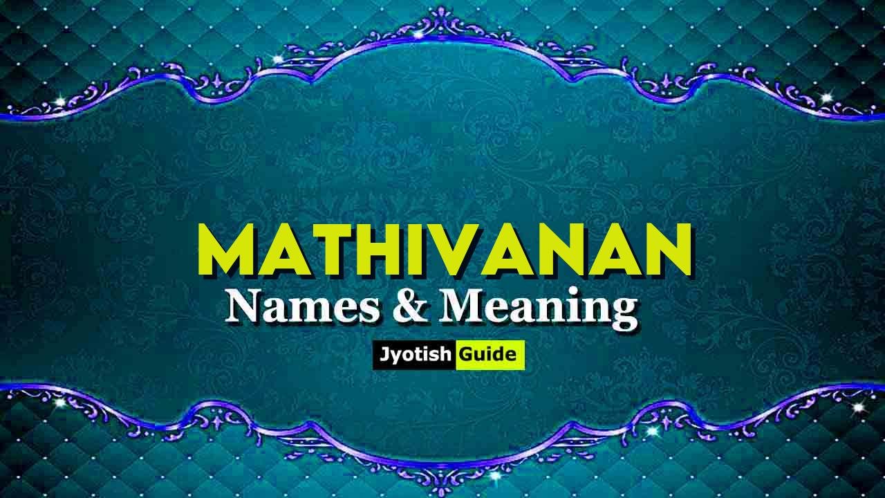 Mathivanan Name Meaning, Origin, Astrology Details, Personality ...