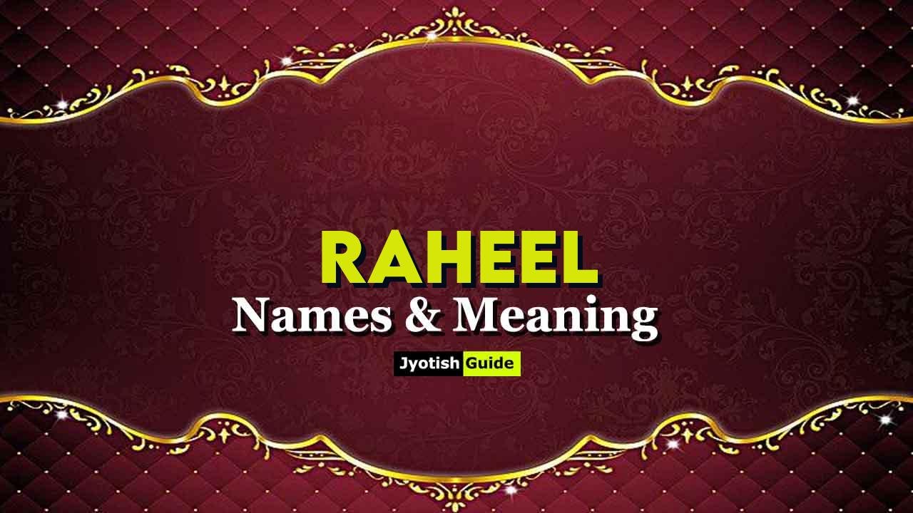Raheel Name Meaning, Origin, Astrology Details, Personality, Numerology ...