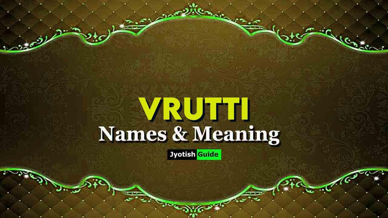 Vrutti Name Meaning, Origin, Astrology Details, Personality, Numerology and Lucky Numbers