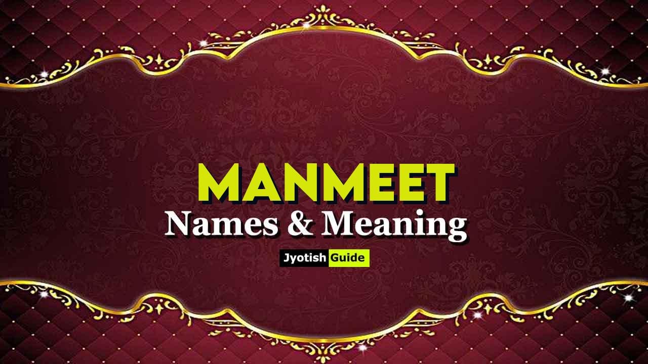 Manmeet नाम का अर्थ, उत्पत्ति, ज्योतिष विवरण, व्यक्तित्व, और अंक ...