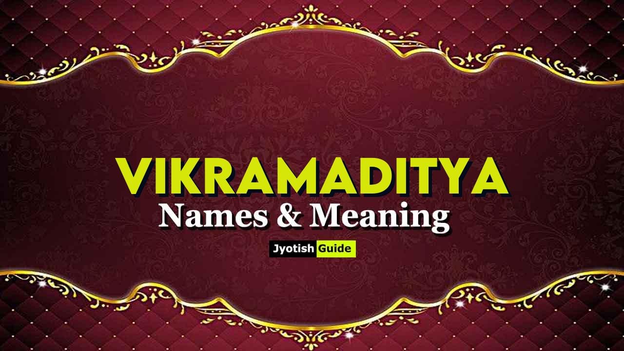 Vikramaditya नाम का अर्थ, उत्पत्ति, ज्योतिष विवरण, व्यक्तित्व, और अंक विज्ञान भाग्यशाली संख्या ...