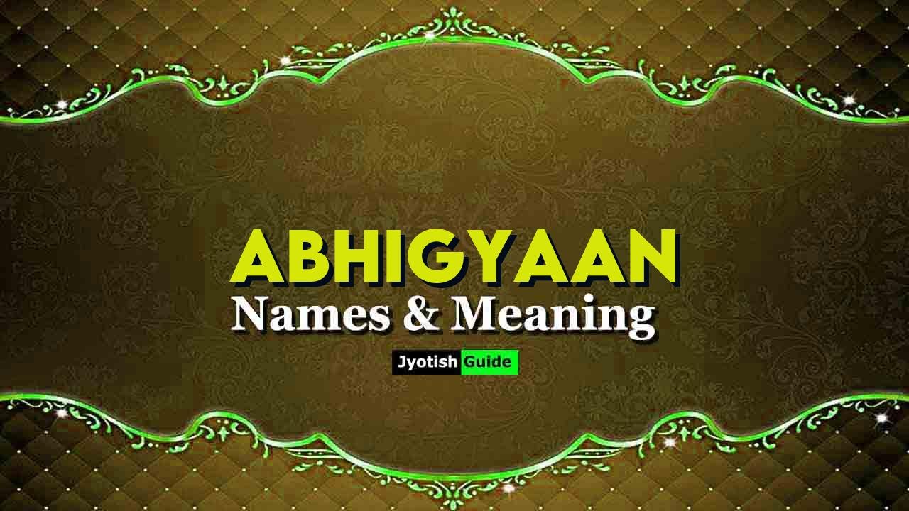 Abhigyaan Name Meaning, Origin, Astrology Details, Personality, Numerology and Lucky Numbers
