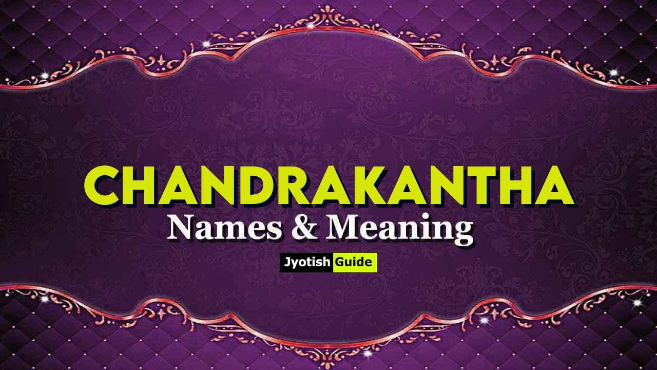 Chandrakantha नाम का अर्थ, उत्पत्ति, ज्योतिष विवरण, व्यक्तित्व, और अंक ...