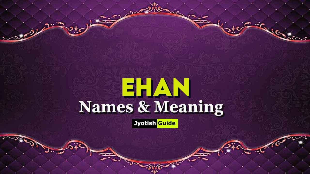 Ehan Name Meaning, Origin, Astrology Details, Personality, Numerology ...