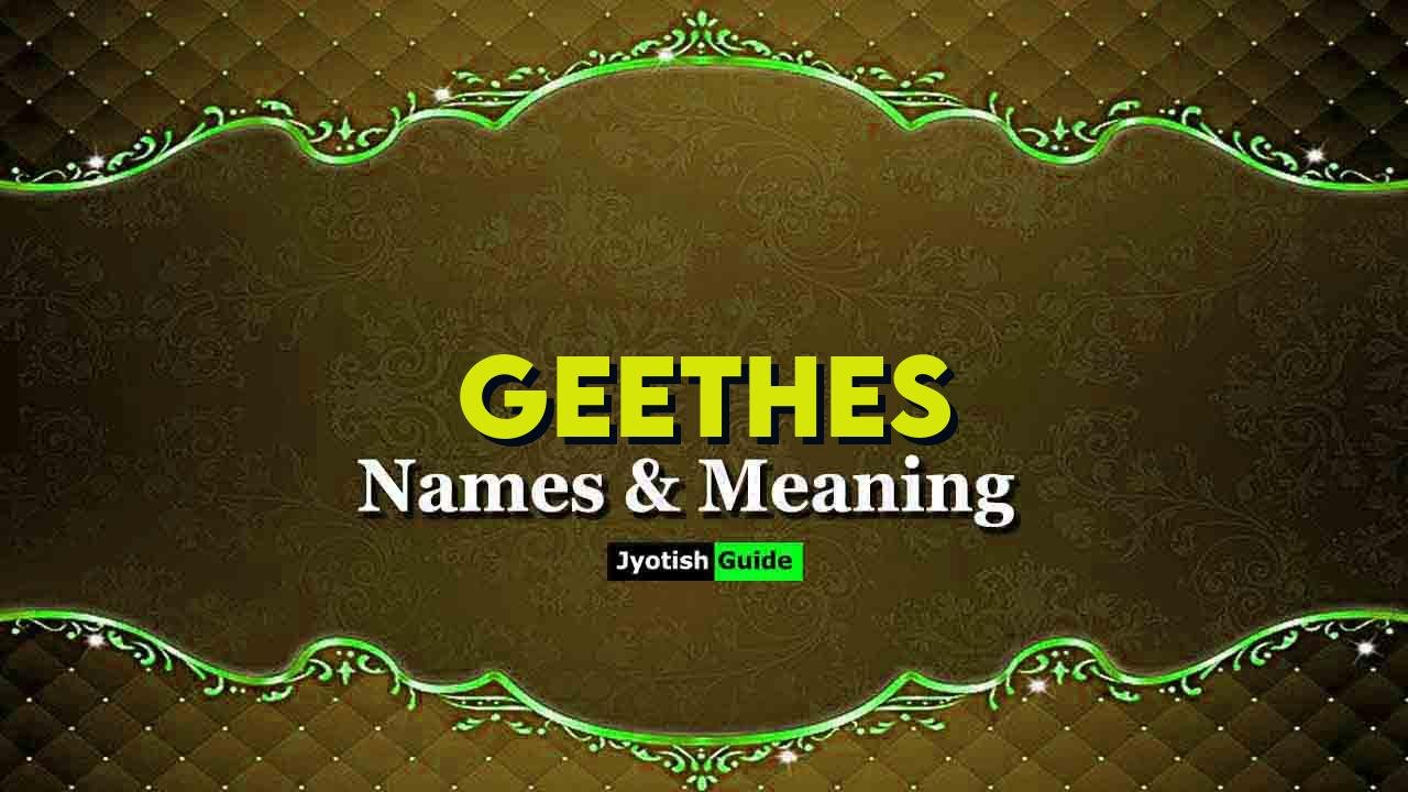 Geethes नाम का अर्थ, उत्पत्ति, ज्योतिष विवरण, व्यक्तित्व, और अंक ...