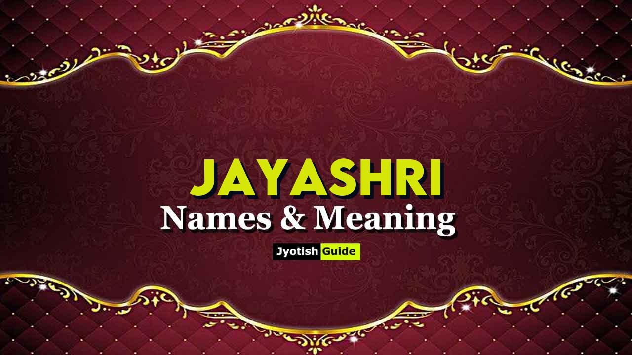 Jayashri नाम का अर्थ, उत्पत्ति, ज्योतिष विवरण, व्यक्तित्व, और अंक ...