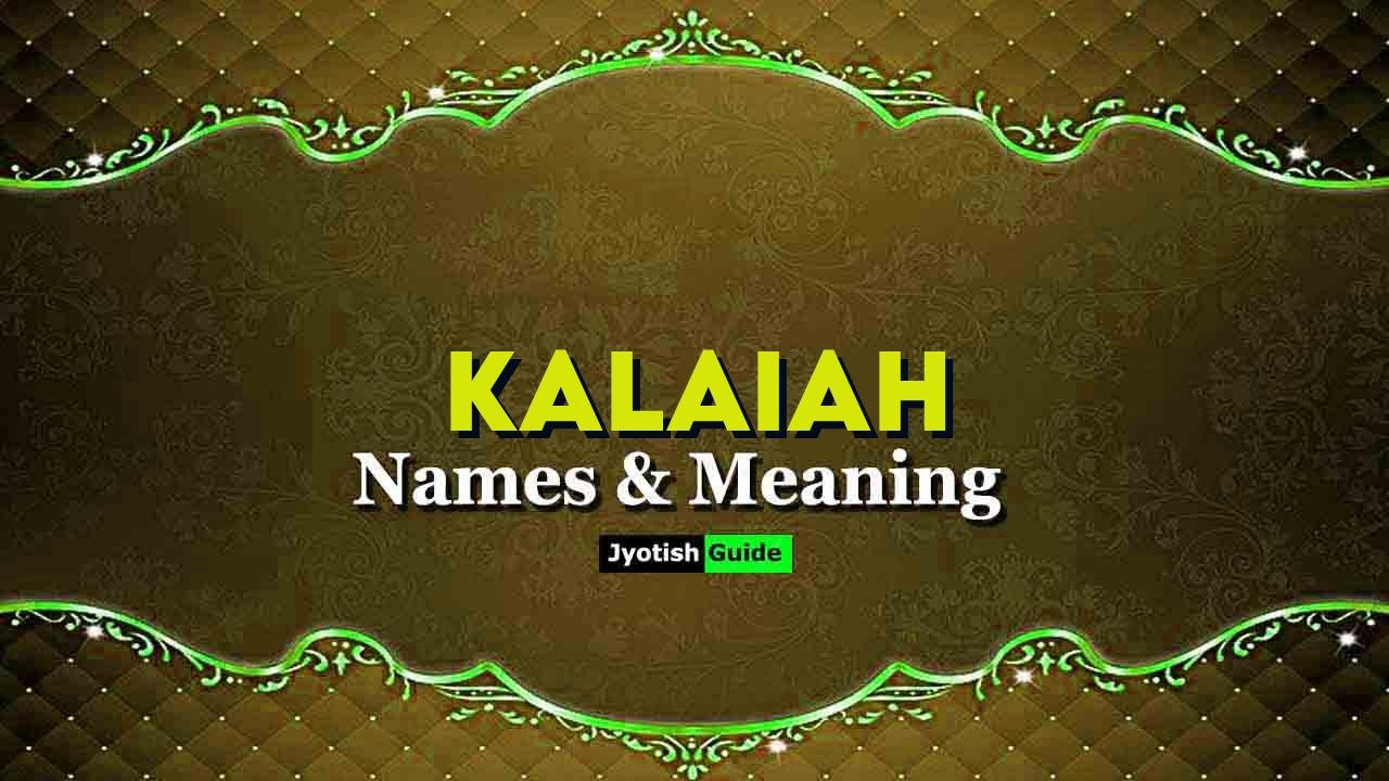 Kalaiah Name Meaning, Origin, Astrology Details, Personality ...