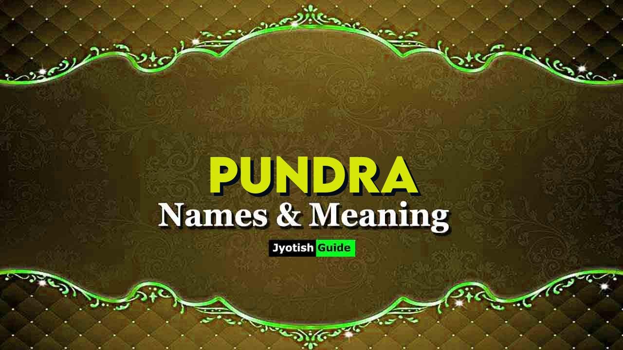 Pundra नाम का अर्थ, उत्पत्ति, ज्योतिष विवरण, व्यक्तित्व, और अंक विज्ञान ...