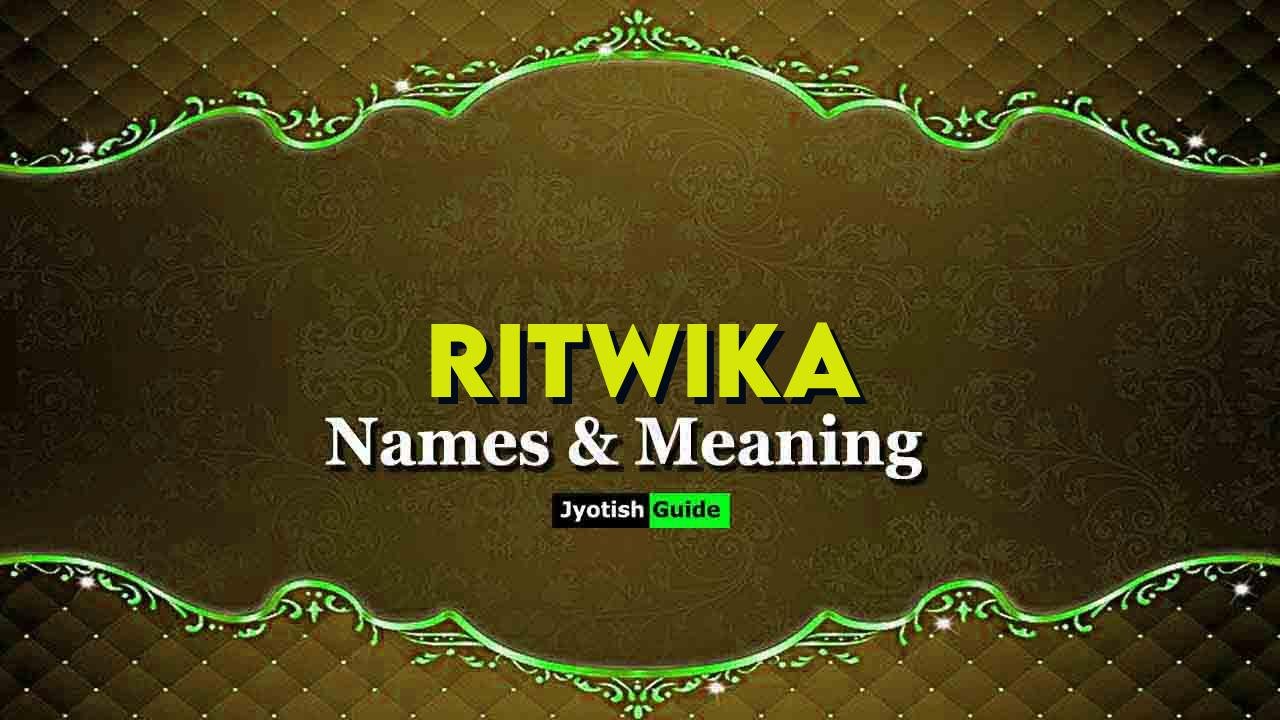 Ritwika नाम का अर्थ, उत्पत्ति, ज्योतिष विवरण, व्यक्तित्व, और अंक ...