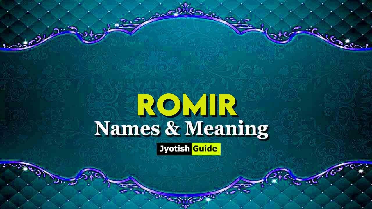 Romir नाम का अर्थ, उत्पत्ति, ज्योतिष विवरण, व्यक्तित्व, और अंक विज्ञान ...