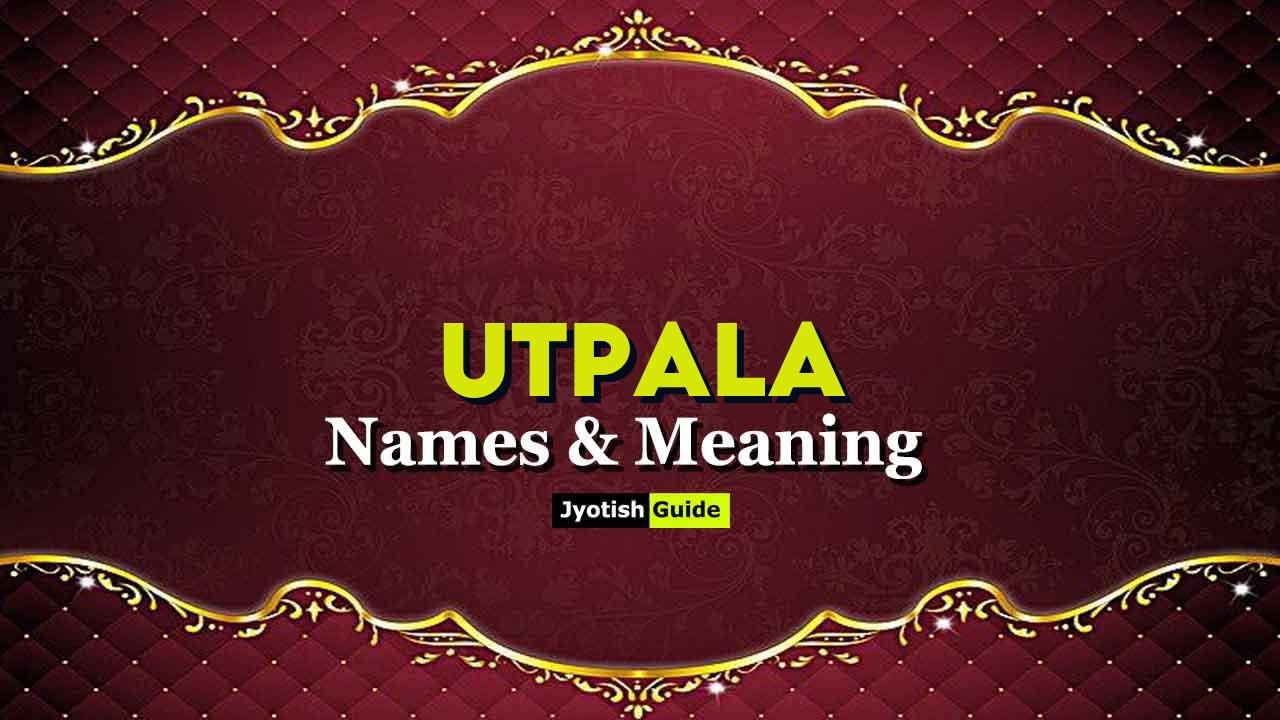 Utpala Name Meaning, Origin, Astrology Details, Personality, Numerology ...